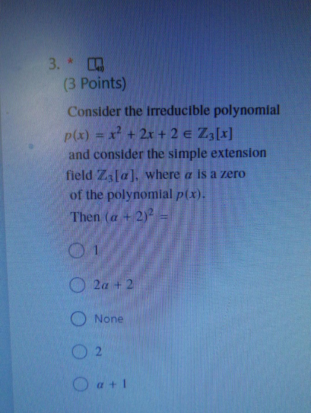 Solved 3. * (3 Points) Consider the irreducible polynomial | Chegg.com