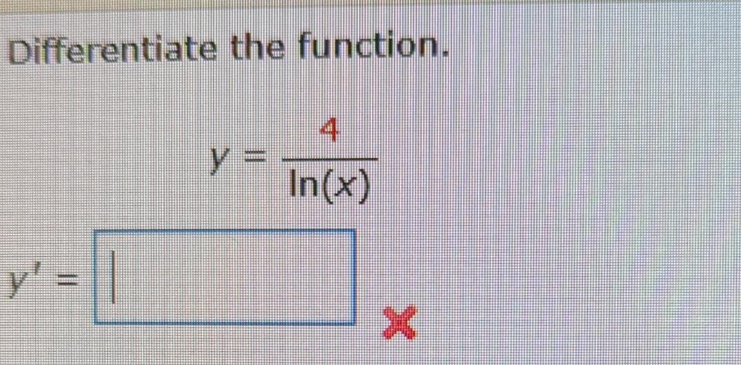 Solved Differentiate the function.y=4ln(x) | Chegg.com
