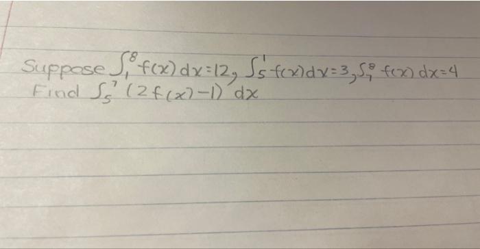 Solved Suppose ∫18f(x)dx=12,∫51f(x)dx=3,S78f(x)dx=4 Find | Chegg.com