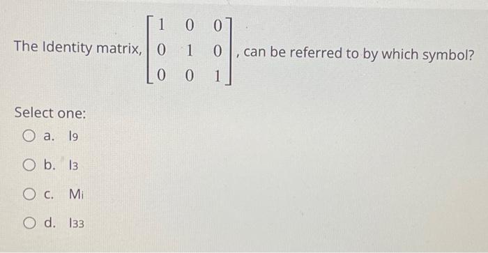 Solved The Identity matrix, ⎣⎡100010001⎦⎤, can be referred | Chegg.com