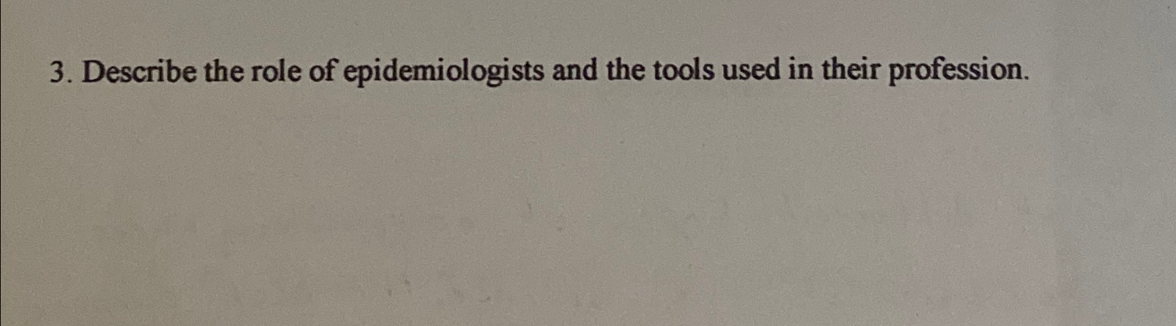 Solved Describe the role of epidemiologists and the tools | Chegg.com