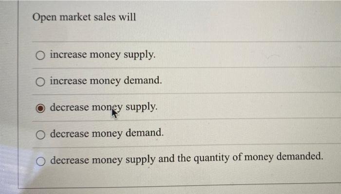 Solved Open market sales will O increase money supply. O | Chegg.com