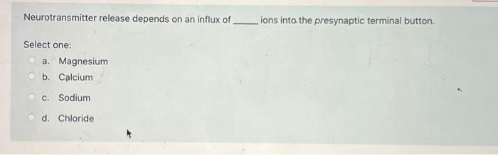 Solved Neurotransmitter release depends on an influx of ions | Chegg.com