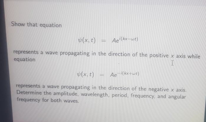 Solved Show that equation v(x, t) Ae (kx-wt) represents a | Chegg.com