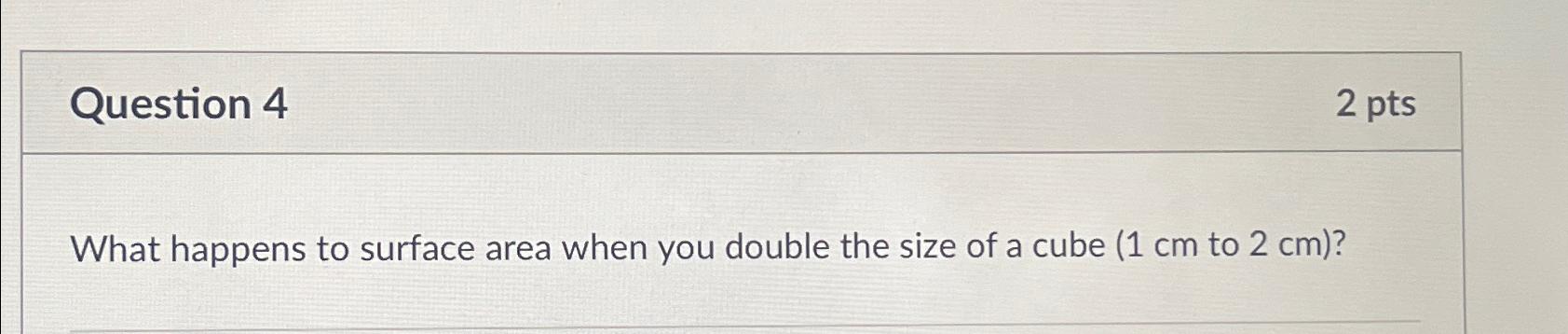 Solved Question 42 ﻿ptsWhat happens to surface area when you | Chegg.com