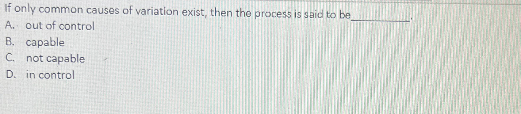 Solved If only common causes of variation exist, then the | Chegg.com