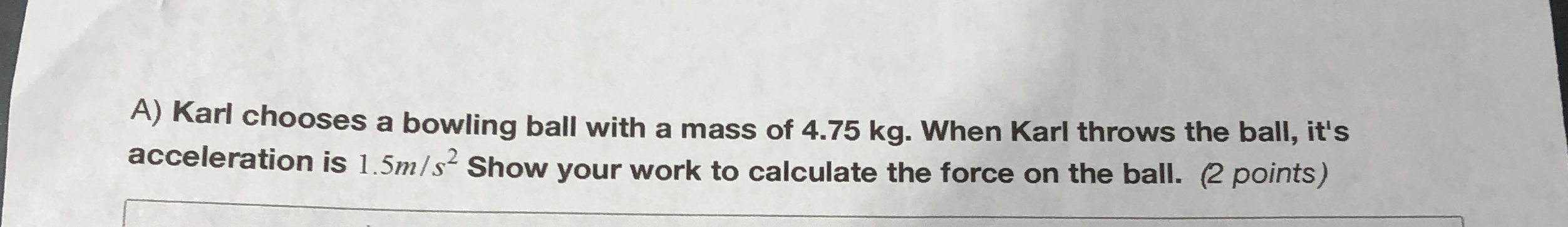 Solved A) ﻿Karl chooses a bowling ball with a mass of 4.75 | Chegg.com