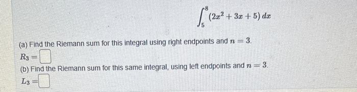 Solved ∫58(2x2+3x+5)dx (a) Find the Riemann sum for this | Chegg.com