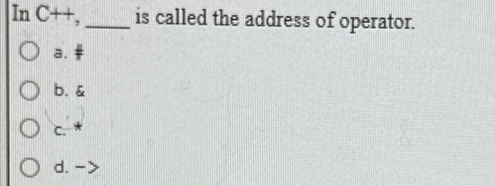 Solved InC++is called the address of operator.a. ﻿#b. | Chegg.com