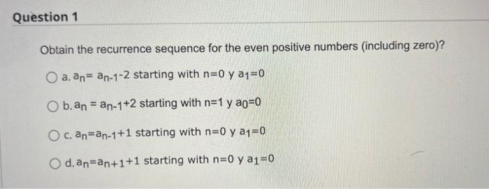 Solved Obtain the recurrence sequence for the even positive | Chegg.com