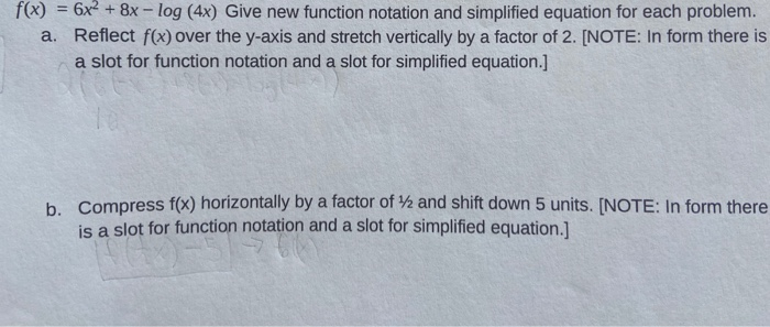 Solved f(x) = 6x2 + 8x - log (4x) Give new function notation | Chegg.com