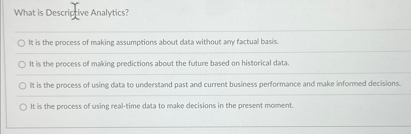 Solved What is Descripive Analytics?It is the process of | Chegg.com