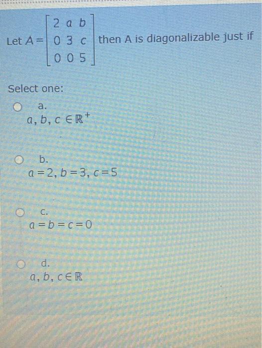 Solved 2 a b Let A=03c then A is diagonalizable just if [005 | Chegg.com