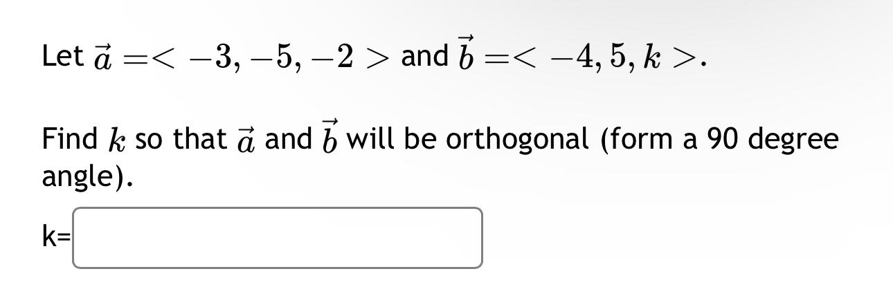 Solved Let vec(a)= ﻿and vec(b)= .Find k ﻿so | Chegg.com