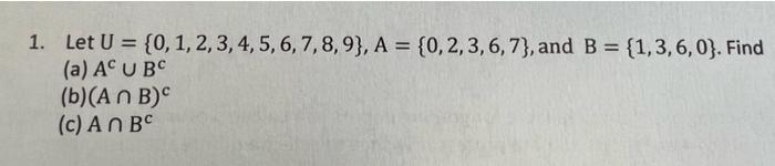 Solved 1. Let U={0,1,2,3,4,5,6,7,8,9},A={0,2,3,6,7}, and | Chegg.com
