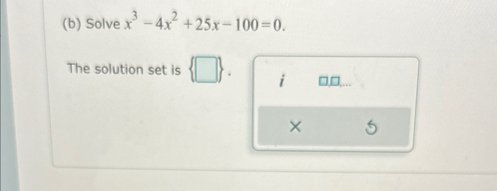 Solved (b) ﻿Solve x3-4x2+25x-100=0.The solution set is | Chegg.com