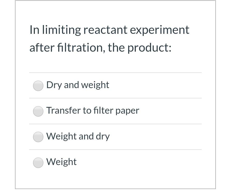 Solved In limiting reactant experiment after filtration, the | Chegg.com