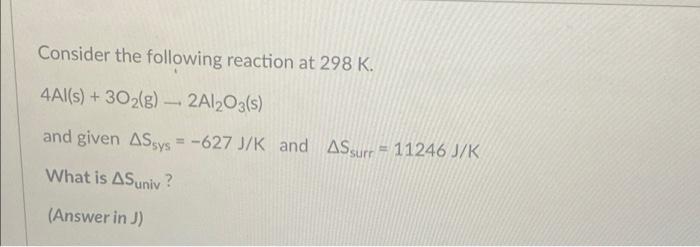 Solved Consider the following reaction at 298 K. 4Al(s)+3O2( | Chegg.com