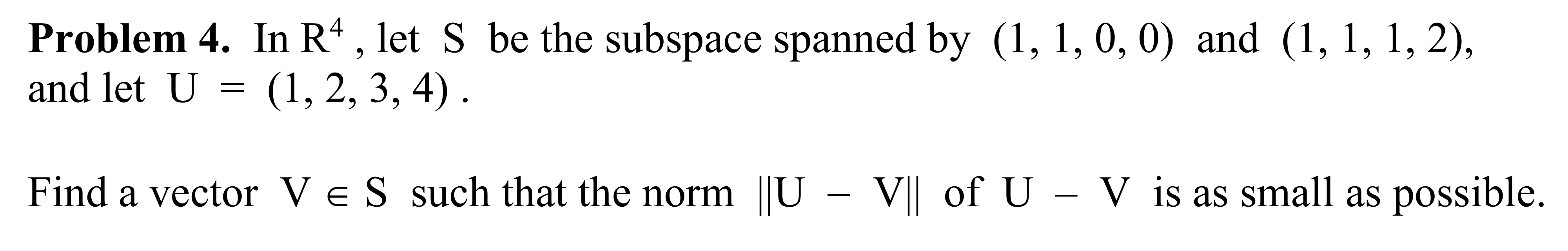 Solved Problem 4. ﻿In R4, ﻿let S ﻿be the subspace spanned by | Chegg.com