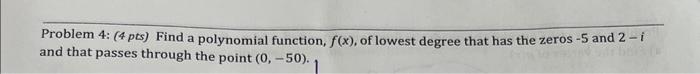 Solved Problem 4: (4 pts) Find a polynomial function, f(x), | Chegg.com