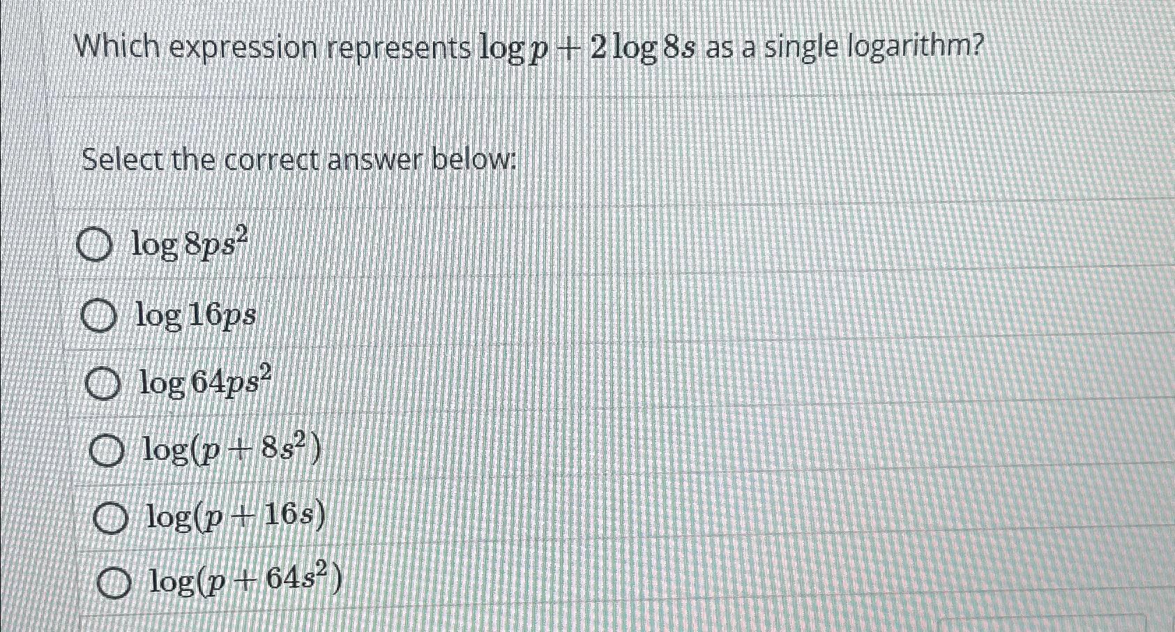 Solved Which expression represents logp+2log8s ﻿as a single | Chegg.com