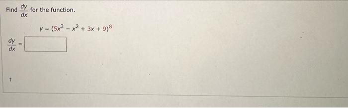 Solved Find dxdy for the function. y=(5x3−x2+3x+9)8 dxdy= | Chegg.com