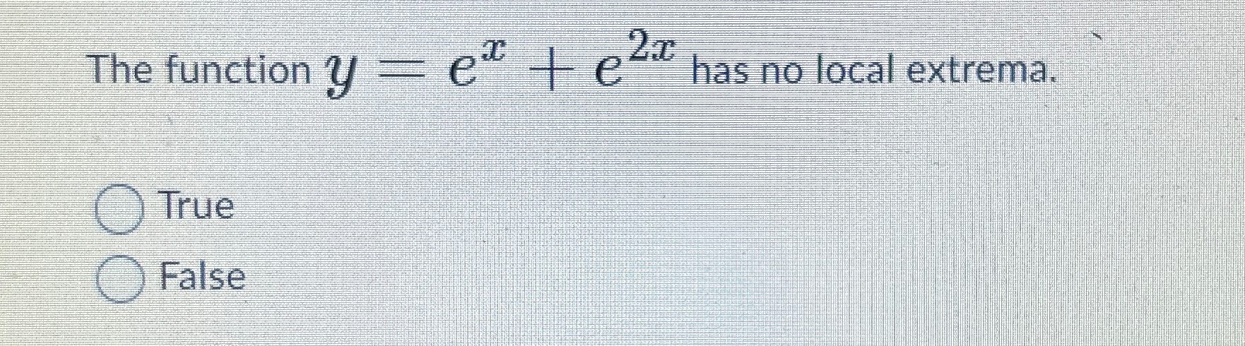 Solved The function y=ex+e2x ﻿has no local extrema. ﻿True | Chegg.com
