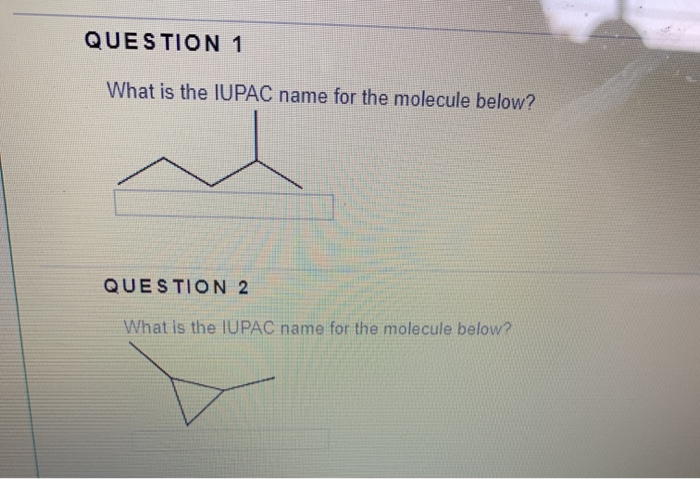 Solved QUESTION 1 What is the IUPAC name for the molecule | Chegg.com