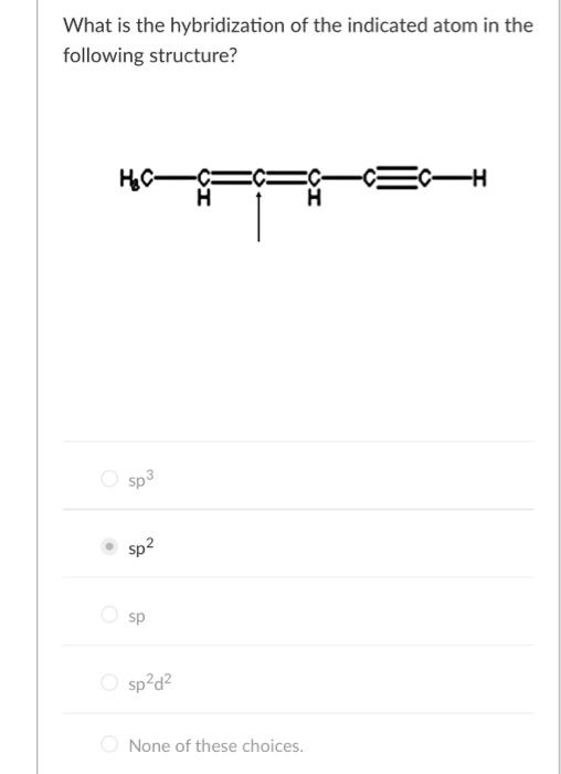 Solved What is the hybridization of the indicated atom in | Chegg.com