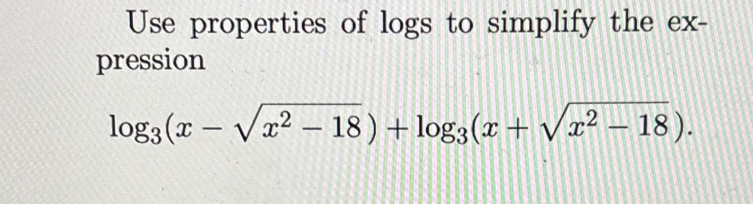 Solved Use properties of logs to simplify the | Chegg.com