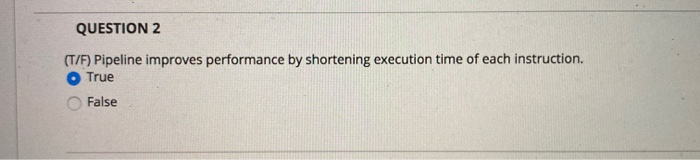 Solved QUESTION 2 (T/F) Pipeline improves performance by | Chegg.com