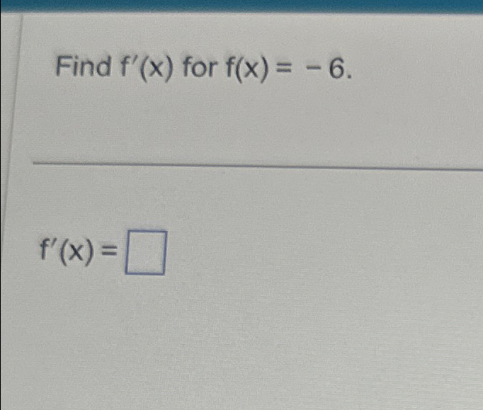 Solved Find f'(x) ﻿for f(x)=-6f'(x)= | Chegg.com