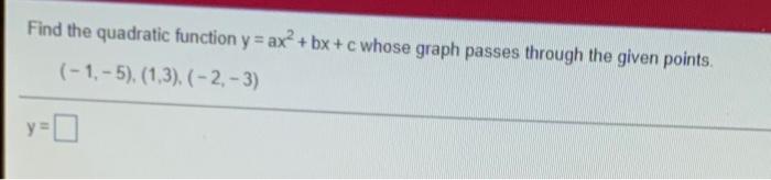 Solved Find the quadratic function y = ax + bx + c whose | Chegg.com