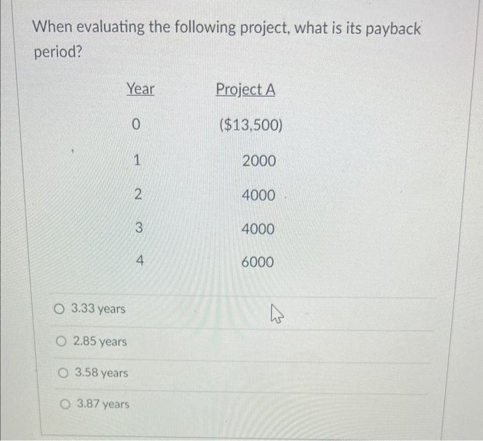 Solved When evaluating the following project, what is its | Chegg.com