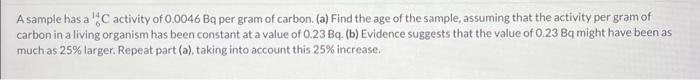 Solved A sample has a 614C activity of 0.0046 Bq per gram of | Chegg.com