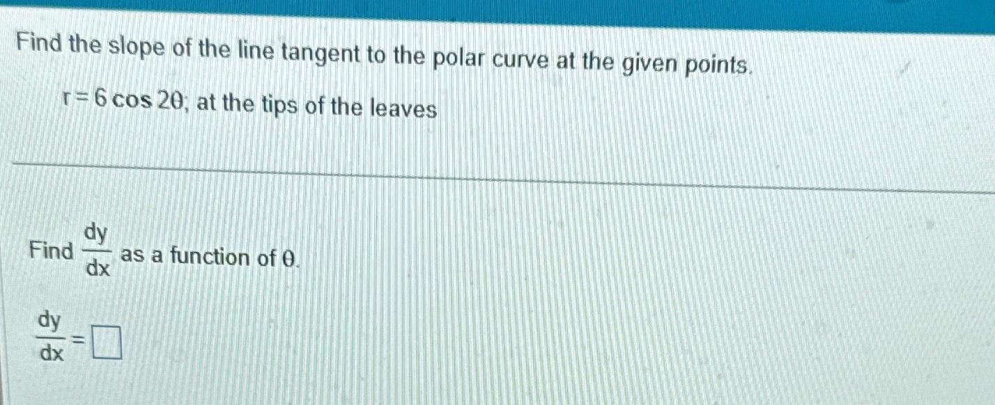 Solved Find the slope of the line tangent to the polar curve | Chegg.com