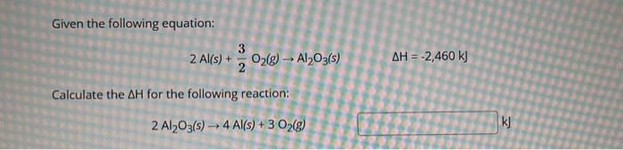 Solved Given the following equation: 2Al(s)+23O2( g)→Al2O3( | Chegg.com