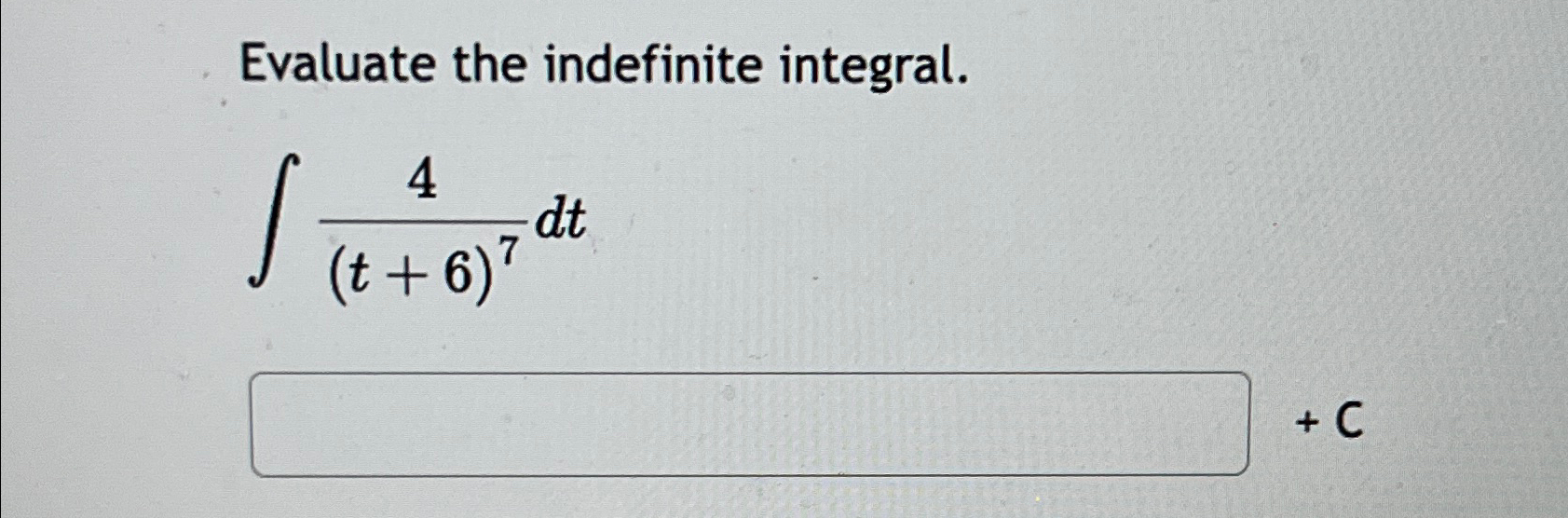 Solved Evaluate the indefinite integral.∫﻿﻿4(t+6)7dt | Chegg.com