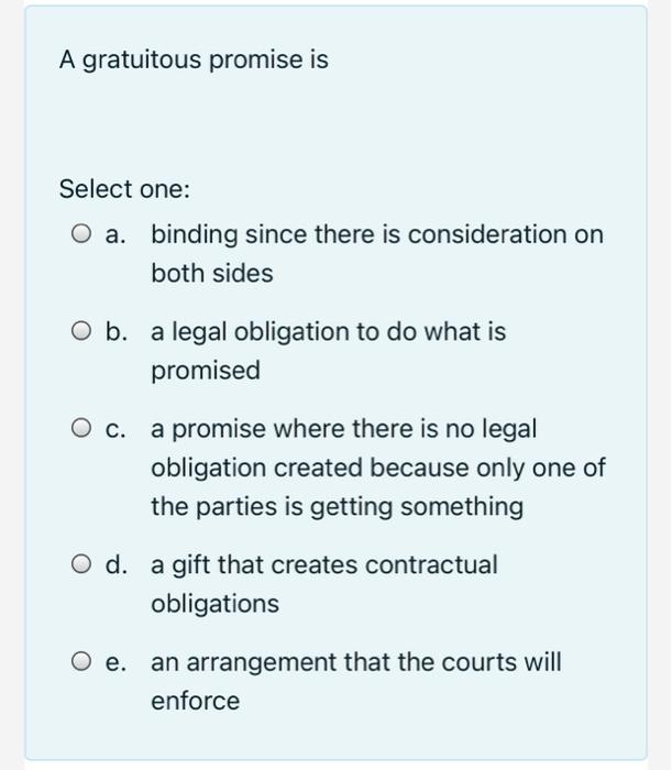 Solved A gratuitous promise is Select one: O a. binding | Chegg.com