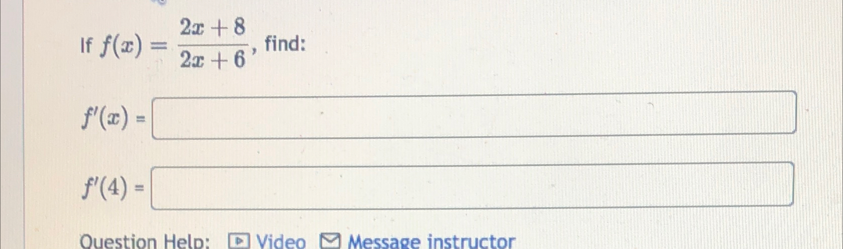 Solved If f(x)=2x+82x+6, ﻿find:f'(x)=f'(4)= | Chegg.com