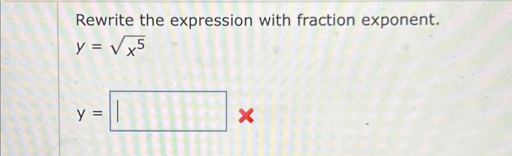 Solved Rewrite the expression with fraction exponent.y=x52y= | Chegg.com