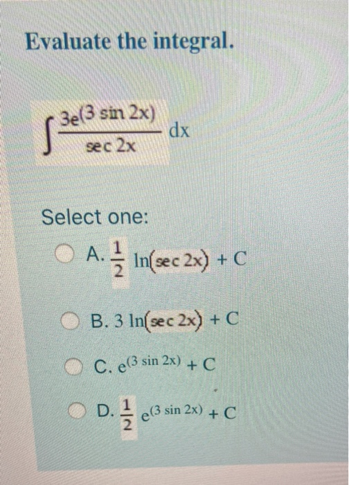 Solved s e(3 sin 2x) + C Evaluate the integral. 3e(3 sin 2x) | Chegg.com