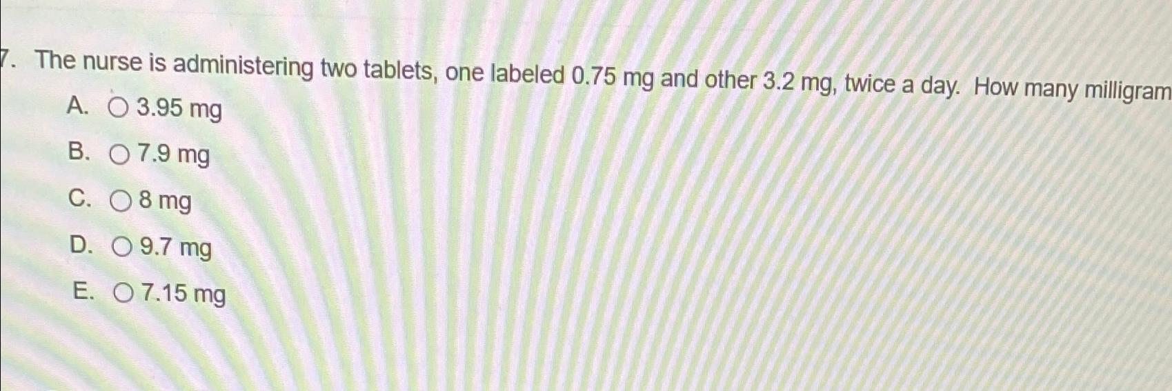 Solved The nurse is administering two tablets, one labeled | Chegg.com