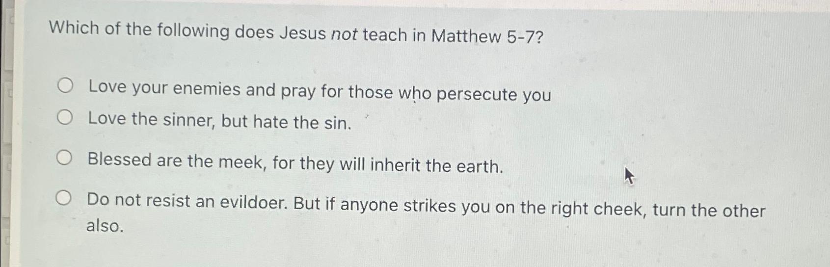 Solved Which of the following does Jesus not teach in | Chegg.com