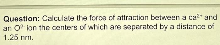 Solved Question: Calculate the force of attraction between | Chegg.com