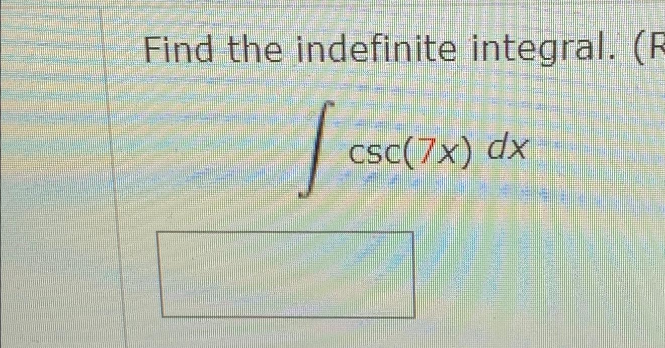 Solved Find the indefinite integral.∫﻿﻿csc(7x)dx | Chegg.com