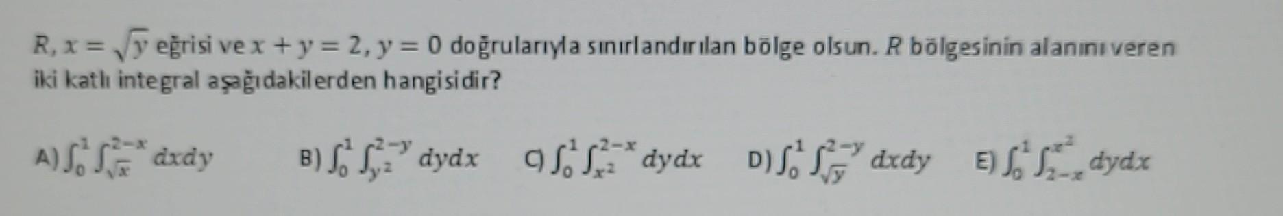 Solved R,x=y eğrisi ve x+y=2,y=0 doğrularıyla | Chegg.com