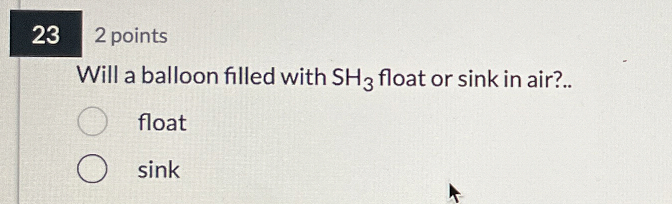 Solved 232 ﻿pointsWill a balloon filled with SH3 ﻿float or | Chegg.com