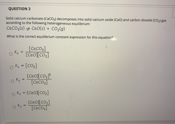 Solved QUESTION 3 Solid calcium carbonate (CaCO3) decomposes | Chegg.com