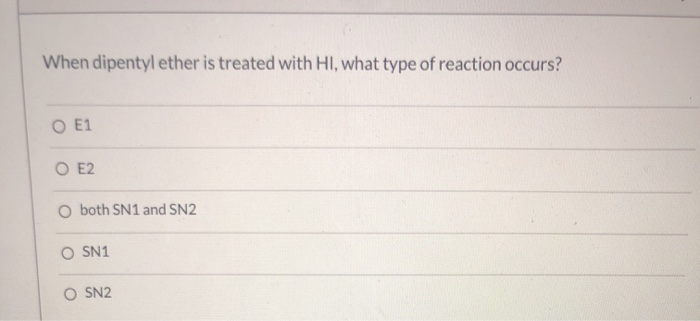 Solved When dipentyl ether is treated with HI, what type of | Chegg.com